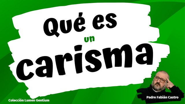 11.- Los Carismas en la construcción de la Iglesia - Catolicus